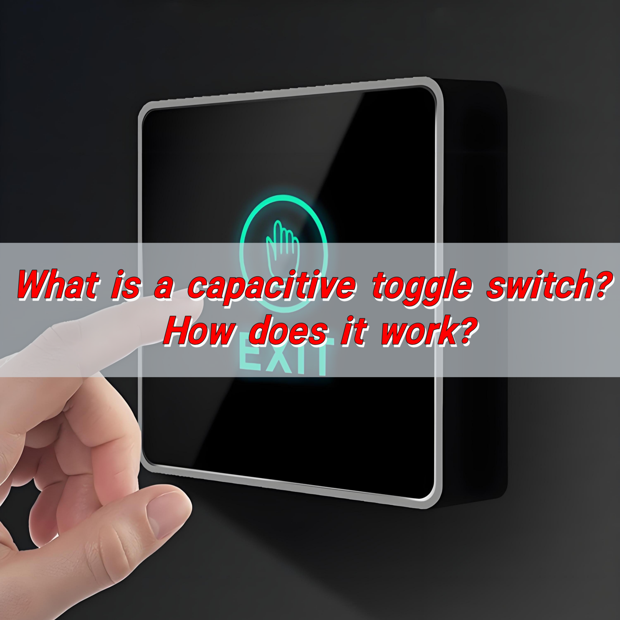 What is a capacitive toggle switch? How does it work?