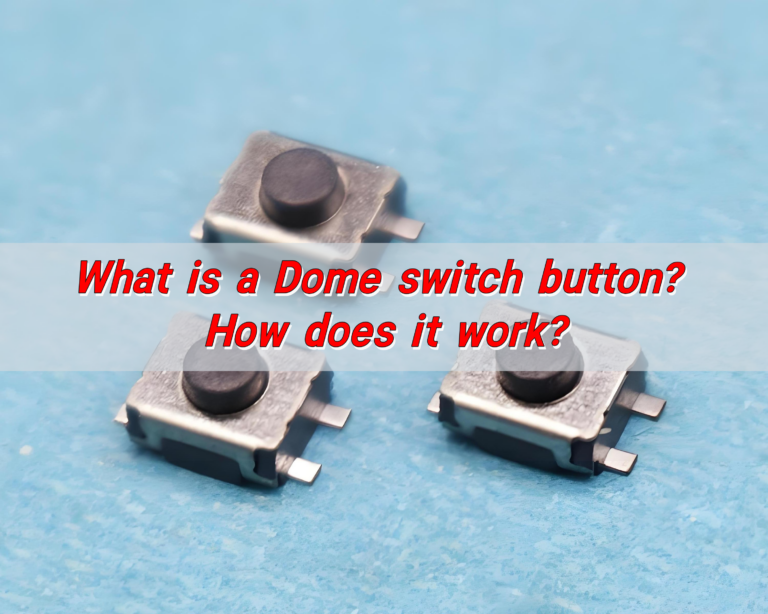 What is a Dome Switch Button? How Does It Work?