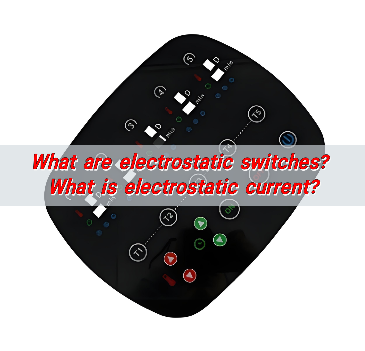 What are electrostatic switches? What is electrostatic current?