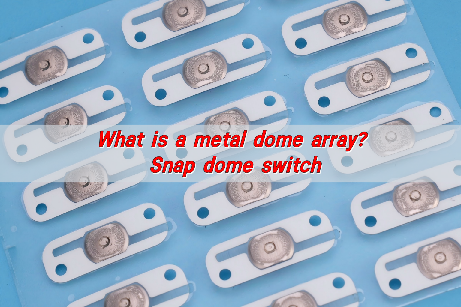 What is a metal dome array? Snap dome switch