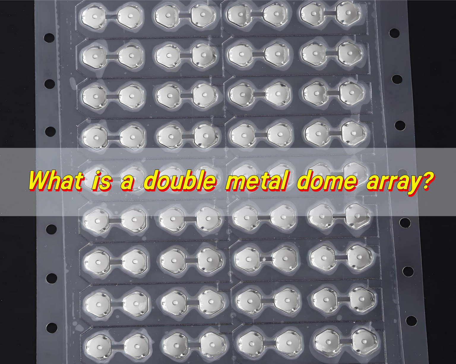 What is a double metal dome array?