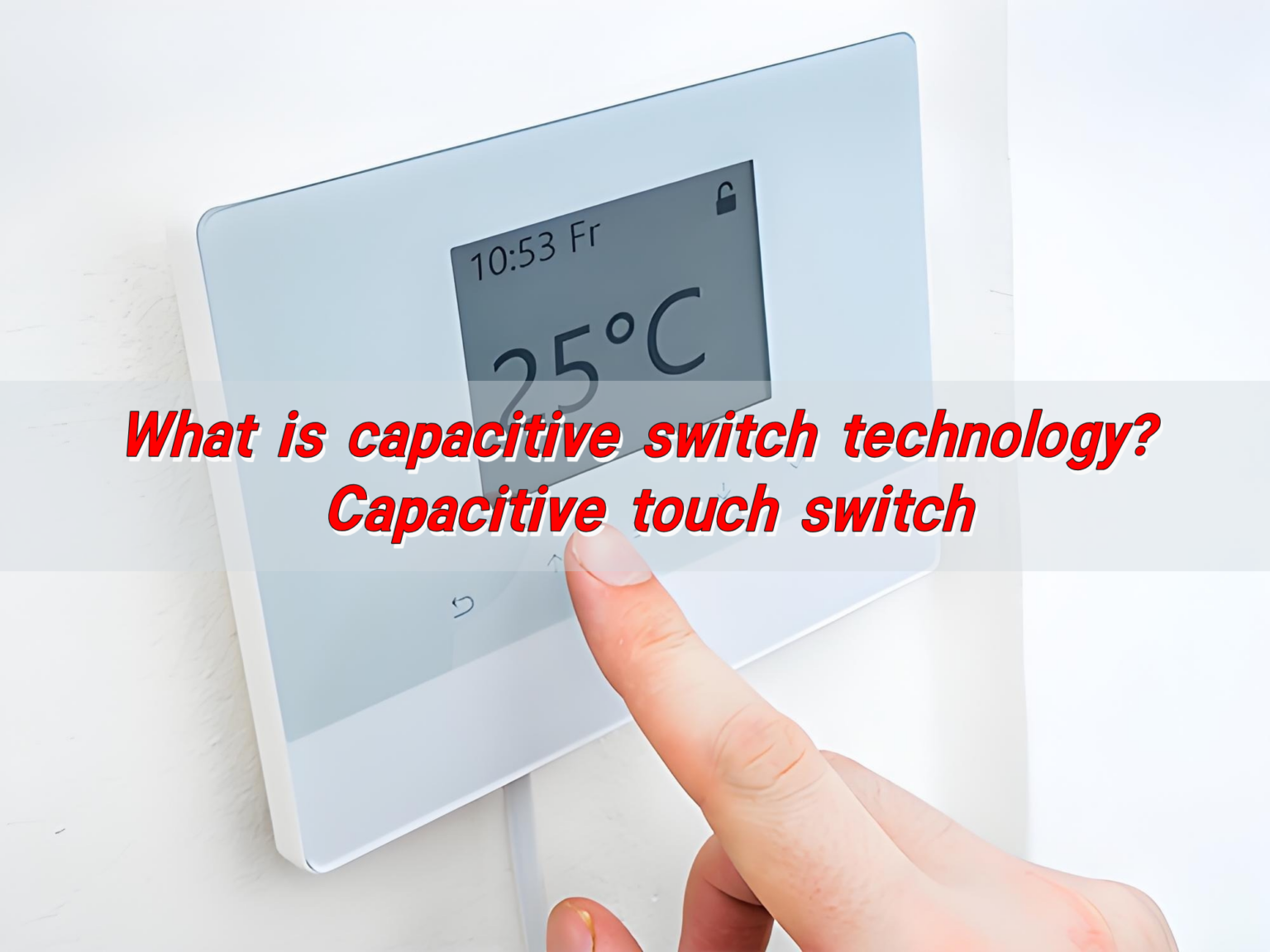 What is capacitive switch technology? Capacitive touch switch