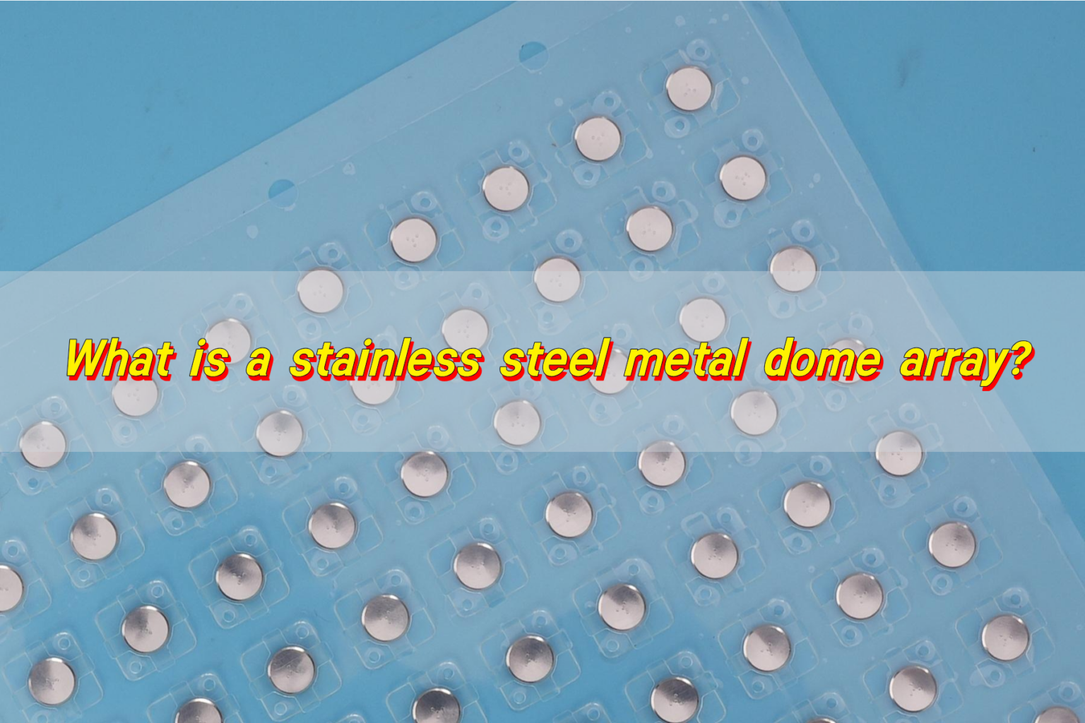 What is a stainless steel metal dome array?